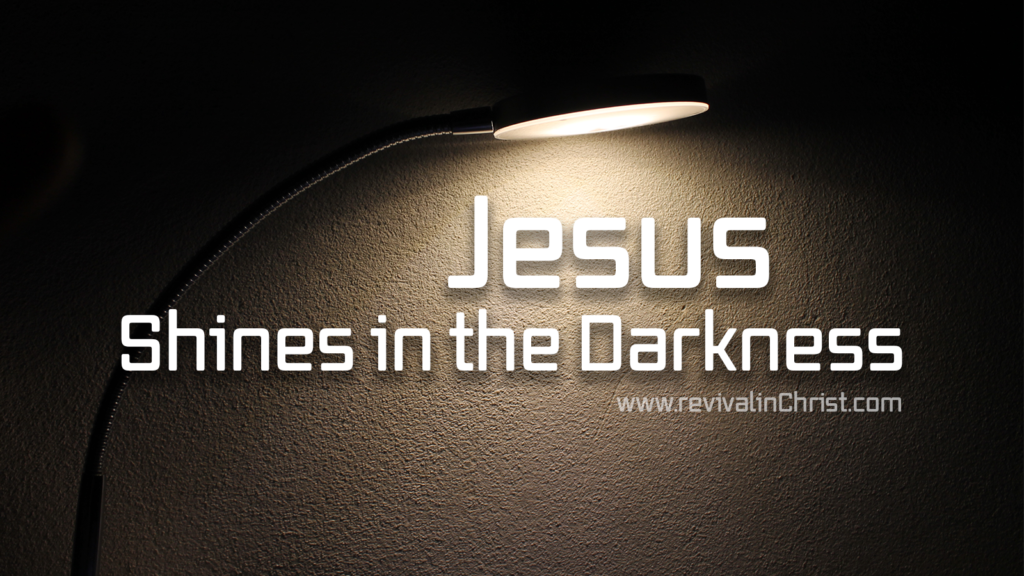 Jesus Shines in the Darkness - Revival in Christ