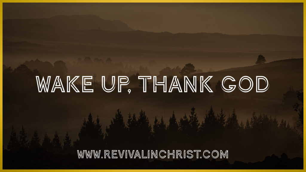 Wake Up, Thank God - Revival in Christ