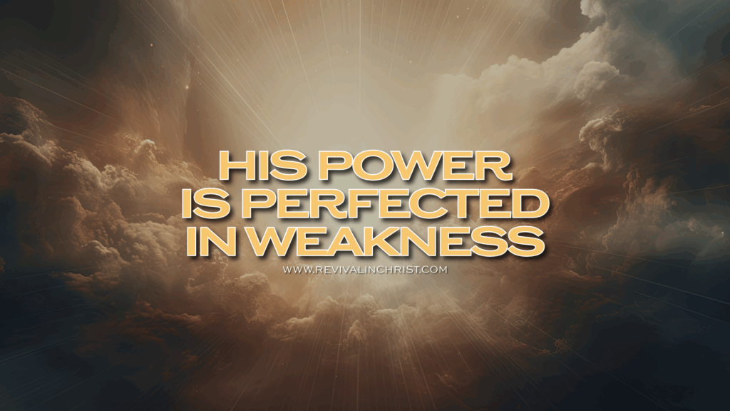 His Power is Perfected in Weakness - Revival in Christ