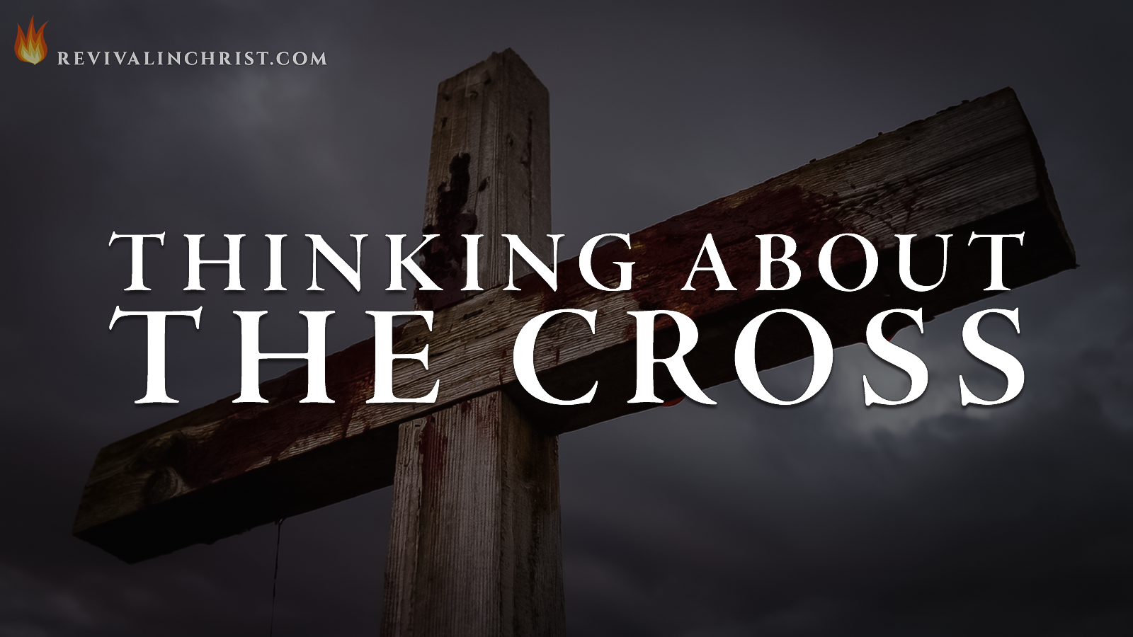 Thinking about the Cross - Revival in Christ